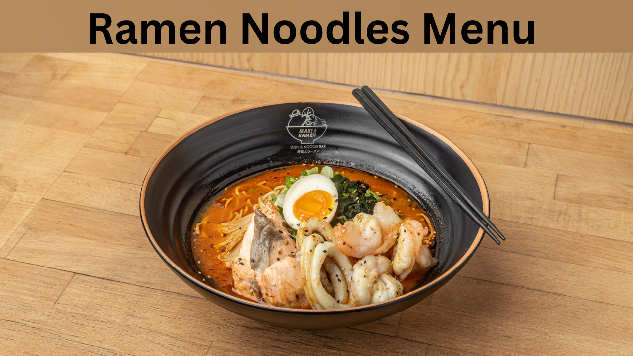 Maki & Ramen Menu Guide to Dishes, Timings, and Reviews